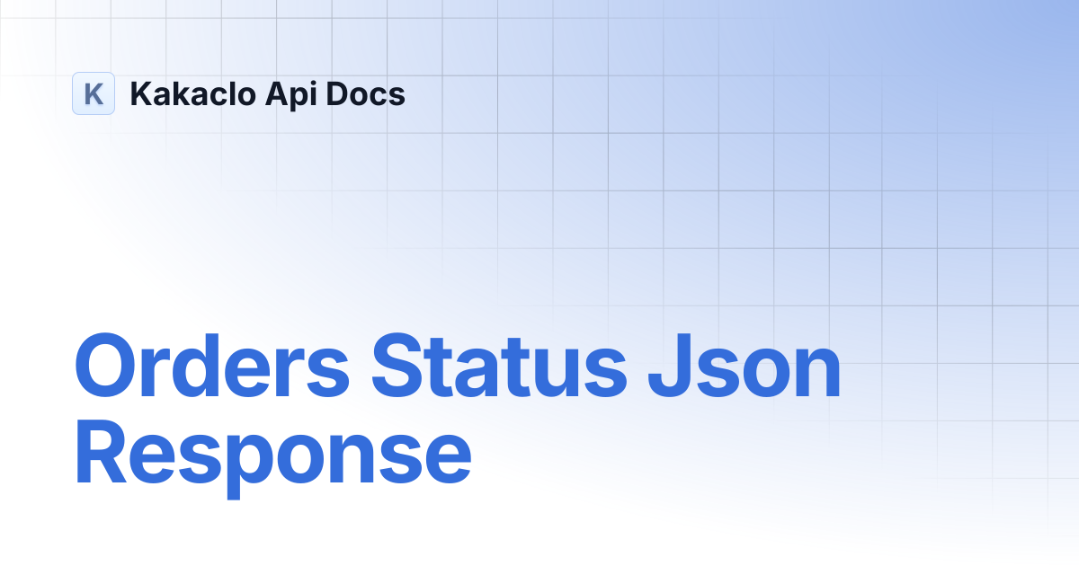 Orders Status Json Response | Kakaclo Api Docs